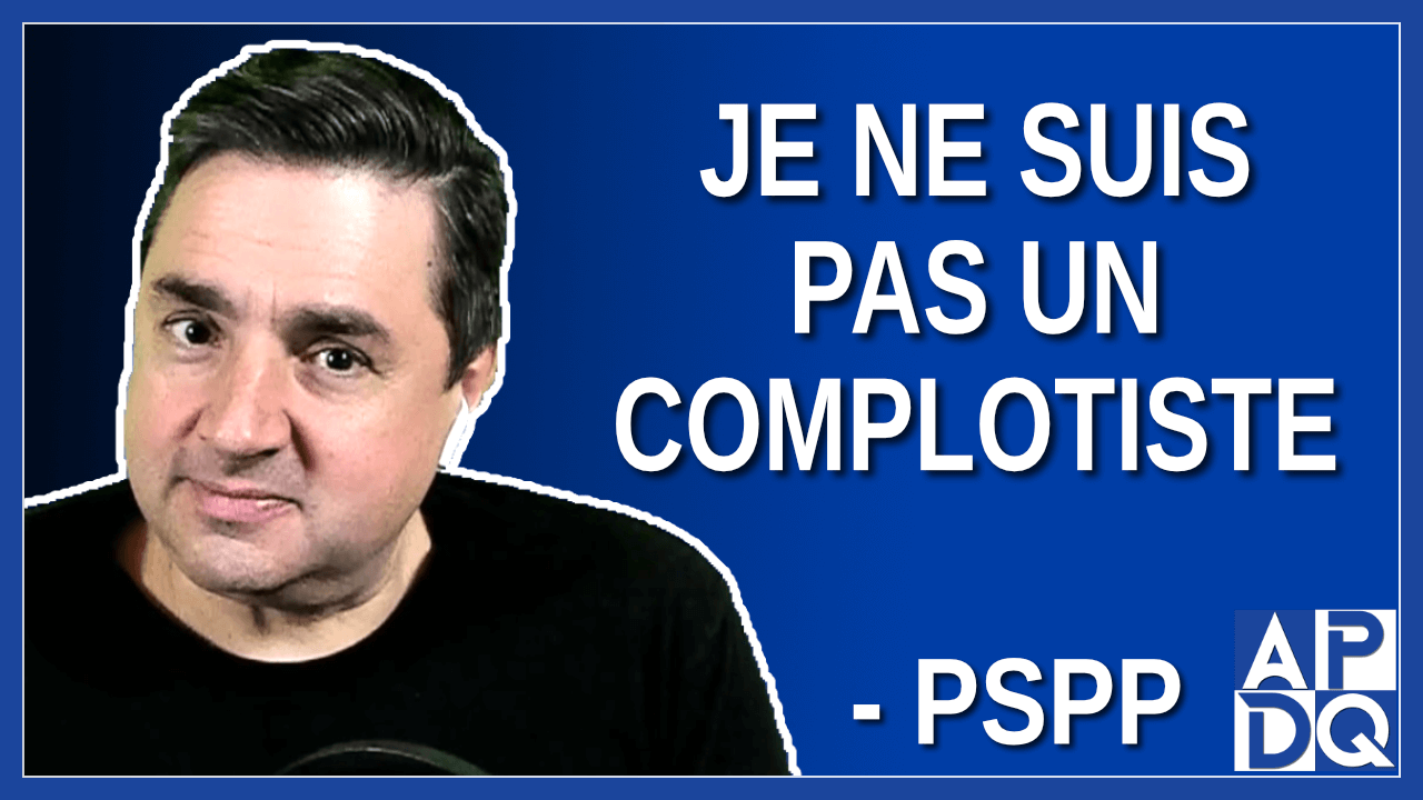 Je ne suis pas un complotiste. Dit PSPP Je ne suis pas un complotiste. Dit PSPP